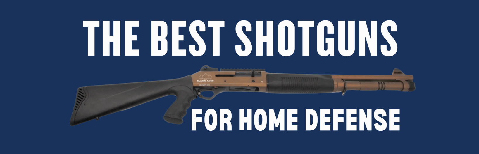 The Best Shotguns for Home Defense (2025) - Black Aces Tactical